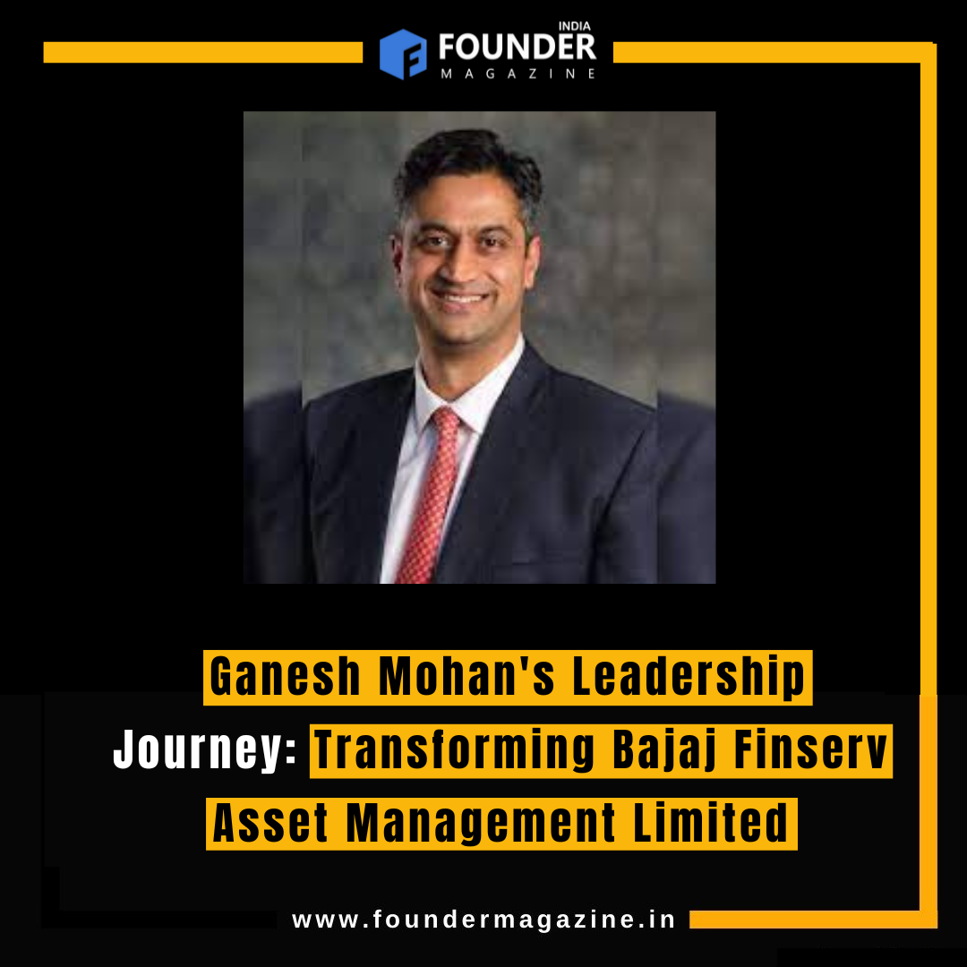 Ganesh Mohan's Leadership Journey: Transforming Bajaj Finserv Asset Management Limited - Founder ...