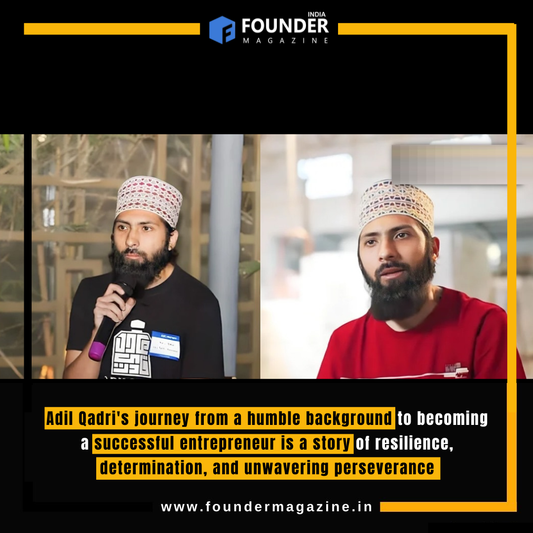 Adil Qadri's journey from a humble background to becoming a successful entrepreneur is a story ...