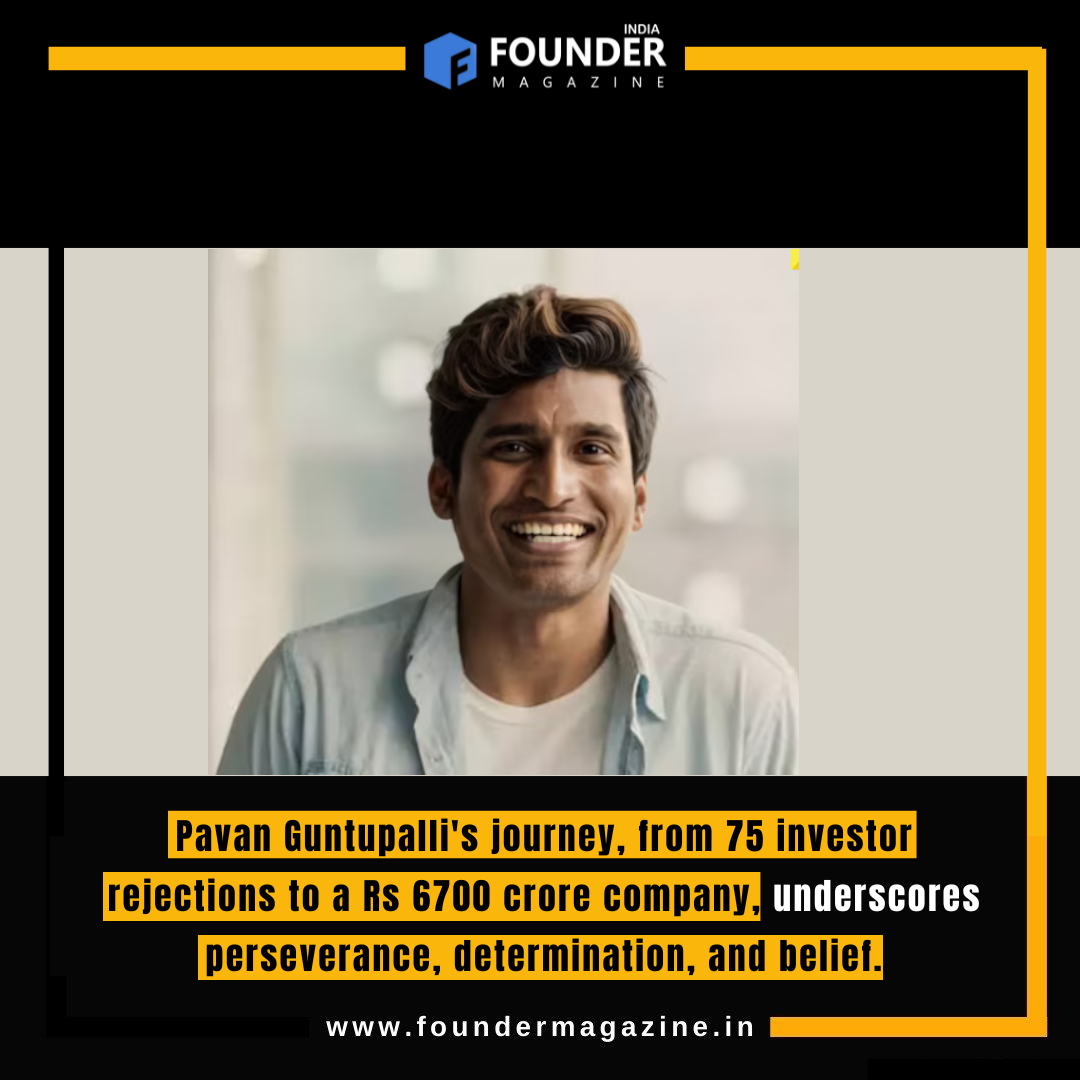 Pavan Guntupalli's journey, from 75 investor rejections to a Rs 6700 crore company, underscores ...
