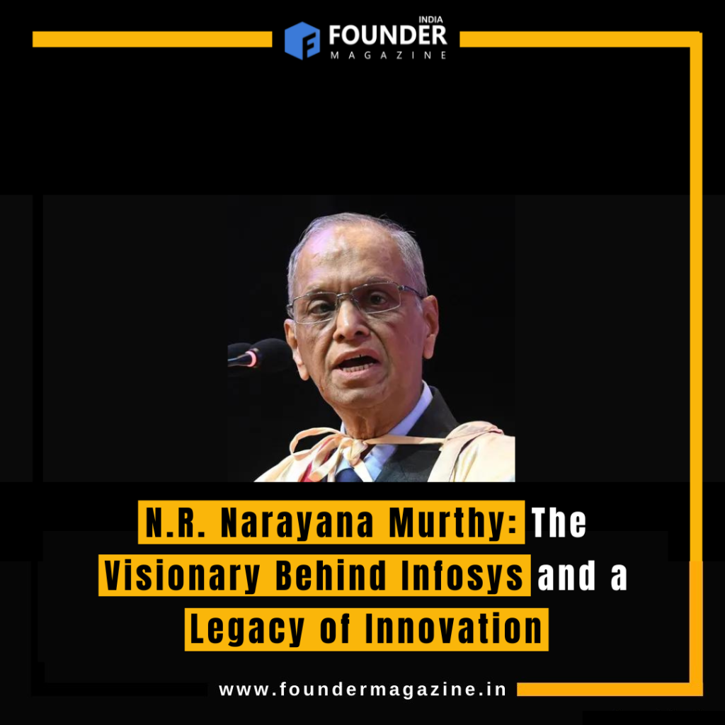 N.R. Narayana Murthy: The Visionary Behind Infosys and a Legacy of Innovation - Founder Magazine